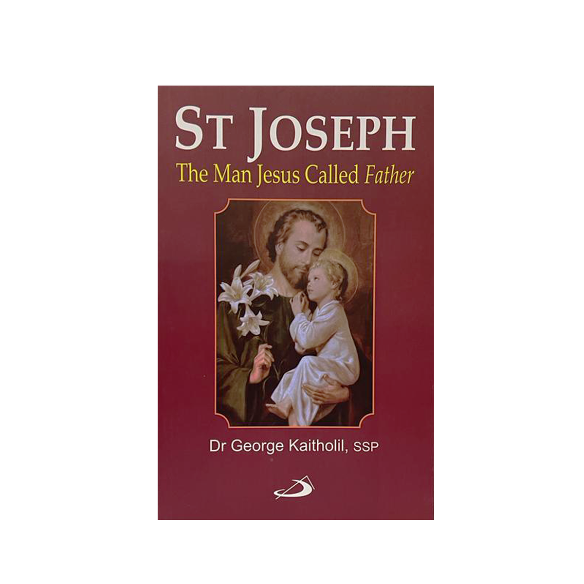 SAINT JOSEPH - THE MAN JESUS CALLED FATHER – Alphonsus Liguori Gift Shop